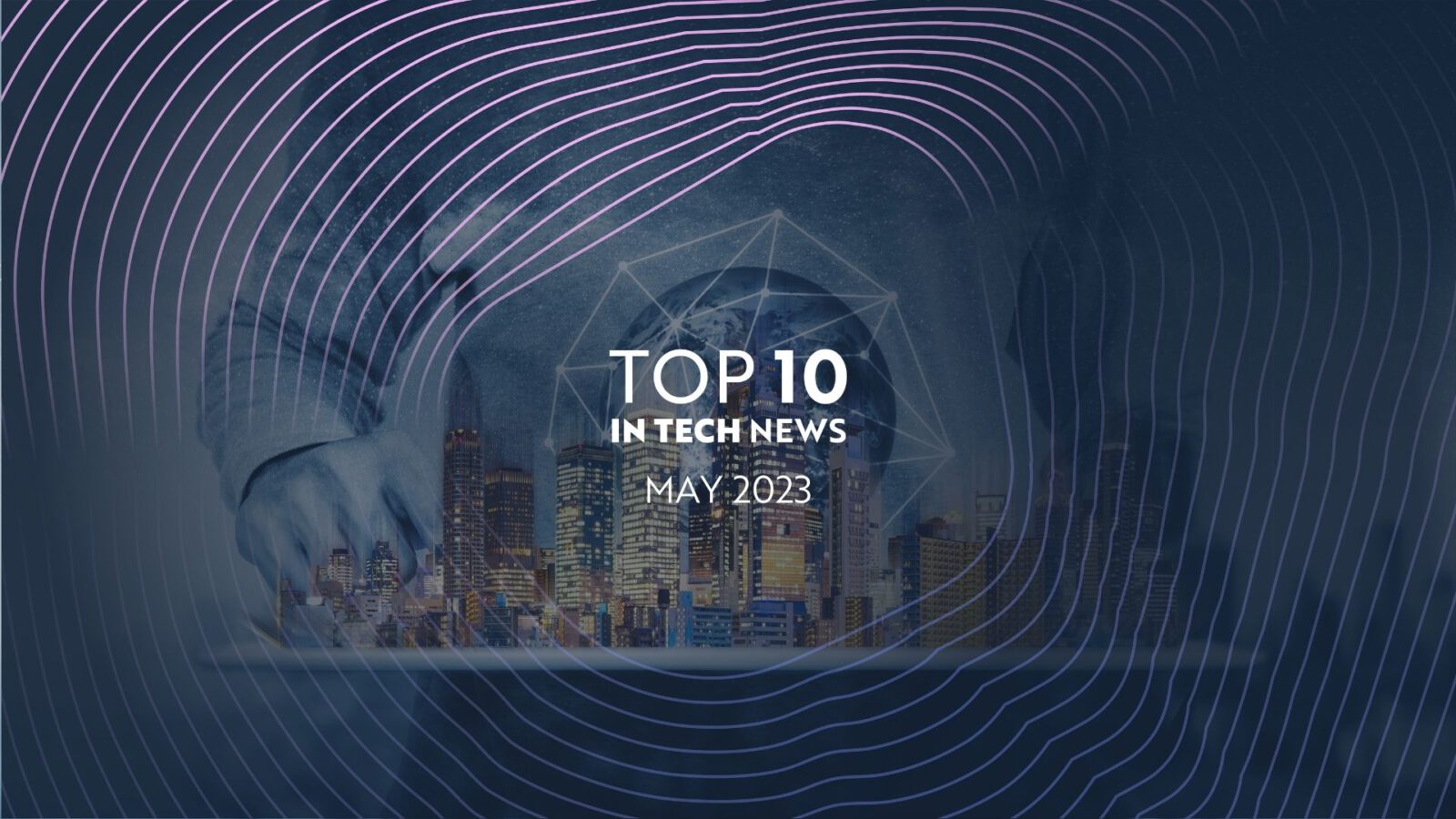 Top 10 in Tech - May 2023 - Digitopia