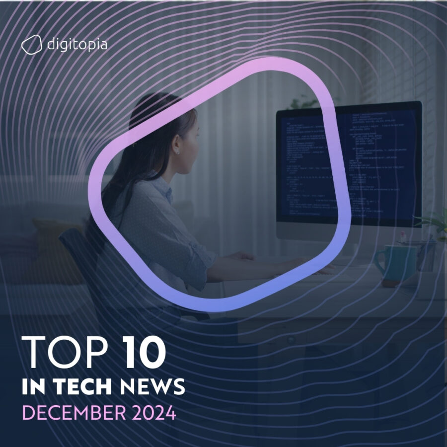 Top 10 in Tech – December 2024 - Digitopia