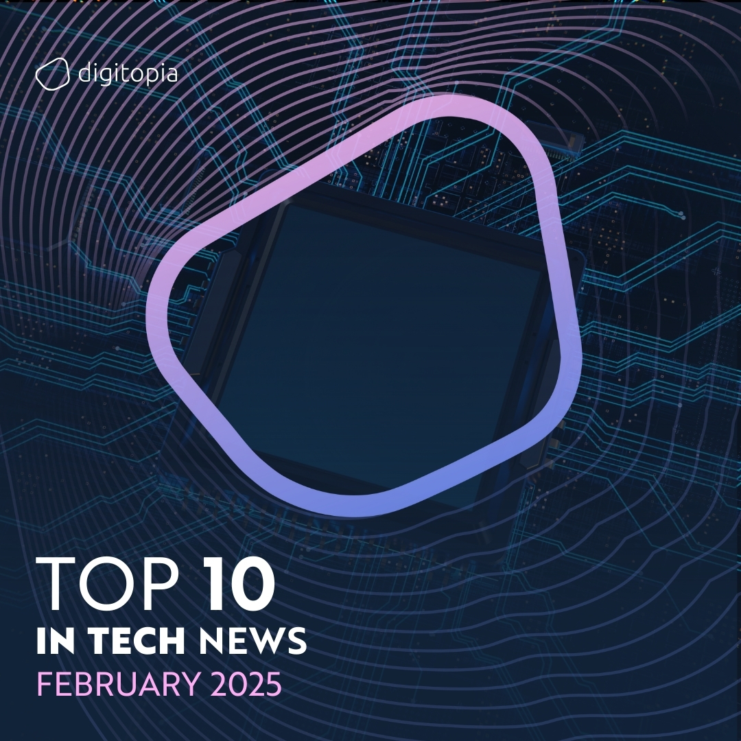 Top 10 in Tech – February 2025 - Digitopia