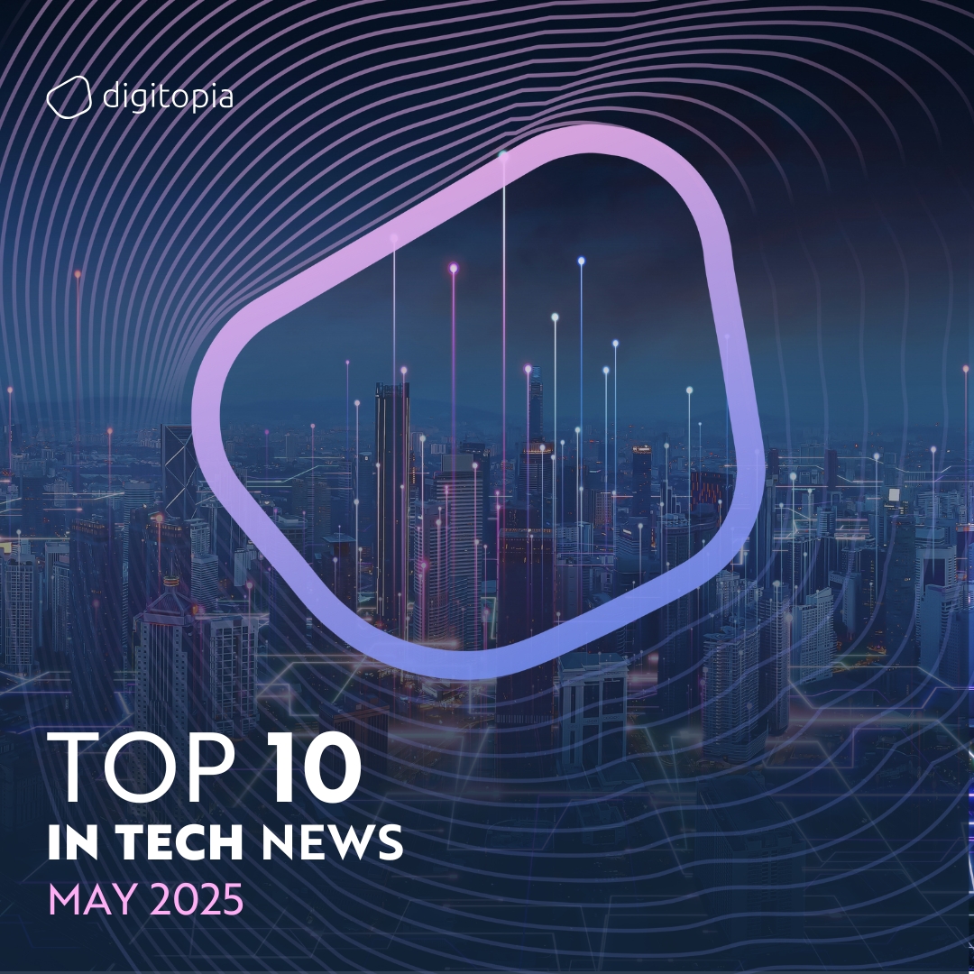 Top 10 in Tech – May 2025 - Digitopia
