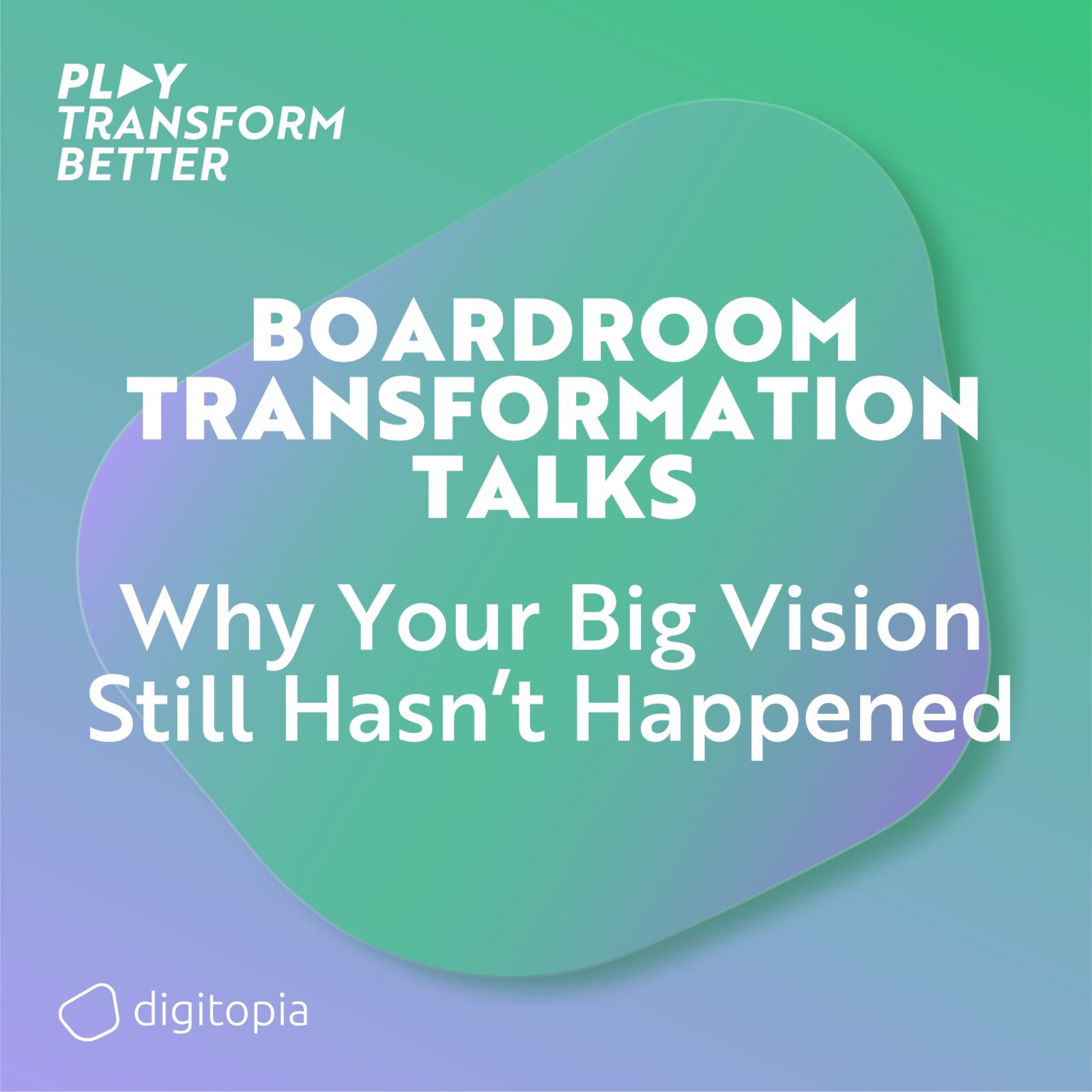 Why Your Big Vision Still Hasn’t Happened - Digitopia